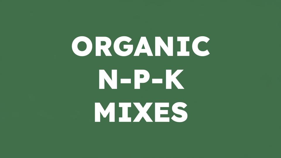 Organic NPK Fertilizer Mixes — Natural N-P-K Blends | Custom Hydro